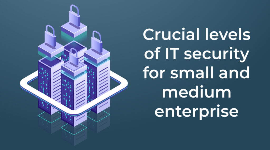 levels of IT security for small and medium businesses