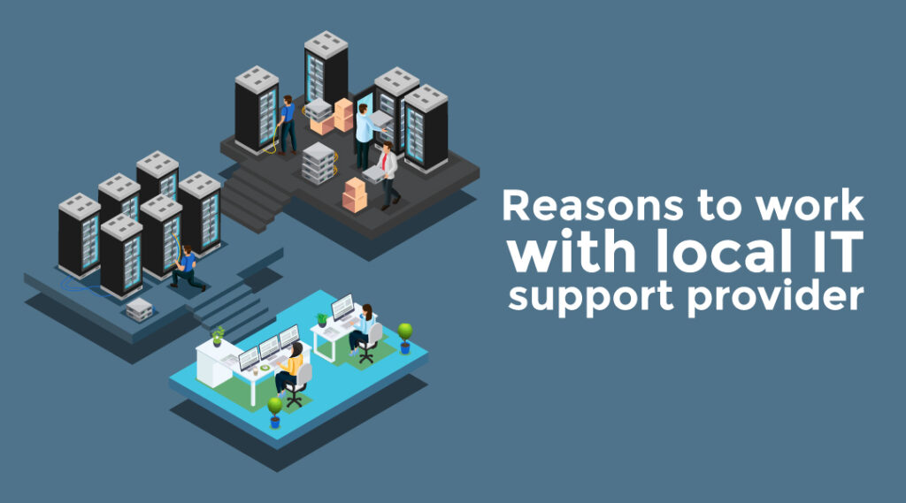 Reasons to work with local IT support provider - ITAF IT Partner