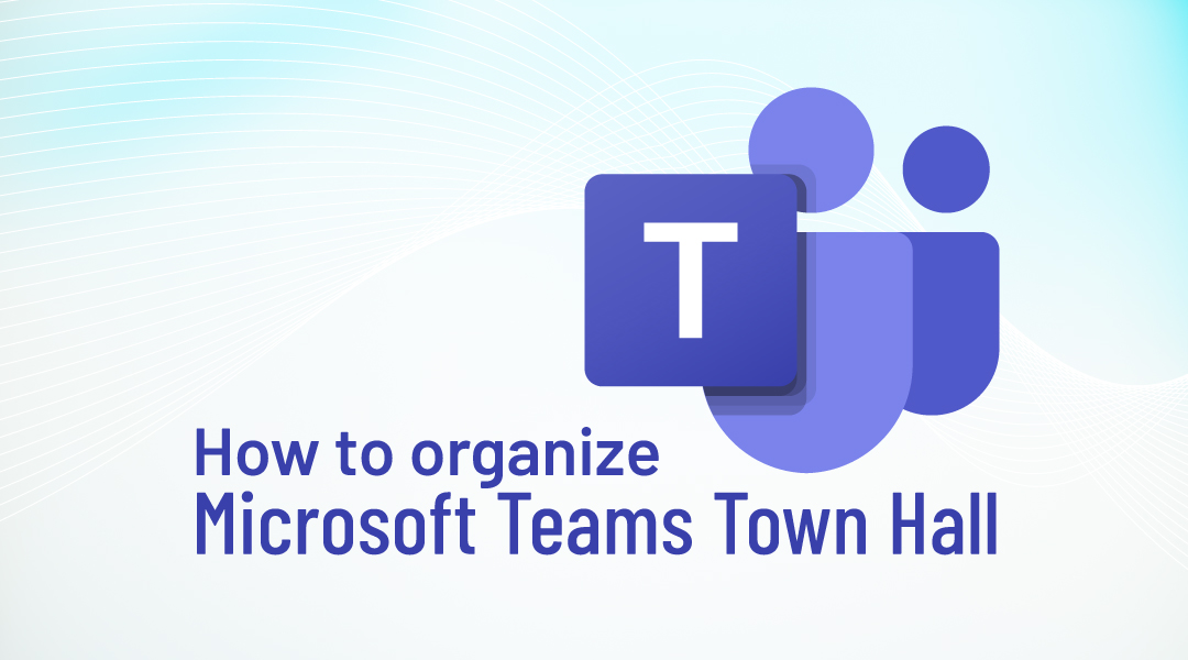 How to organize Microsoft Teams Town Hall - ITAF IT Partner